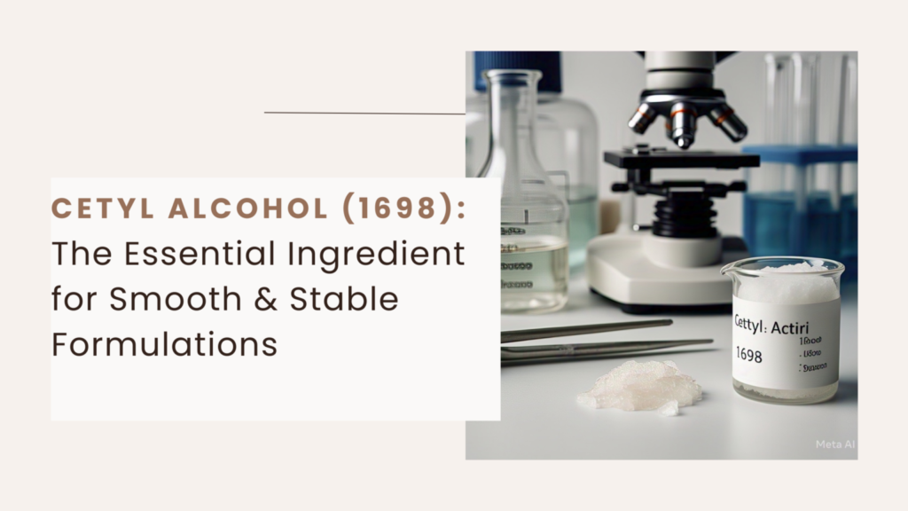 Cetyl Alcohol (1698): The Essential Ingredient for Smooth & Stable ...
